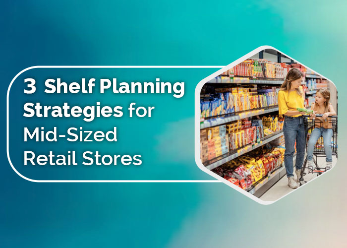 3 Shelf Planning Strategies for Mid-Sized Retail Stores
