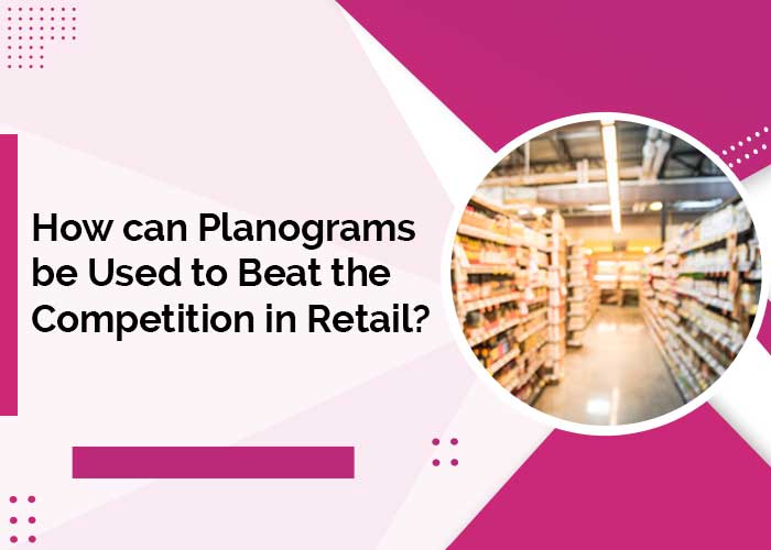 How can Planograms be Used to Beat the Competition in Retail?