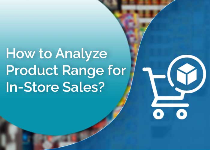 How to Analyze Product Range for In-Store Sales?
