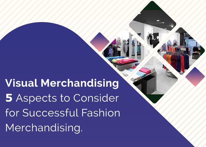 Visual Merchandising: 5 Aspects to Consider for Successful Fashion ...