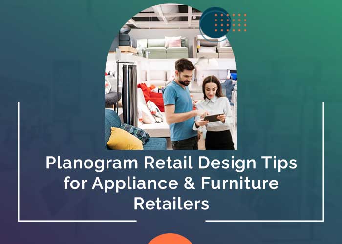 Planogram Retail Design Tips for Appliance & Furniture Retailers
