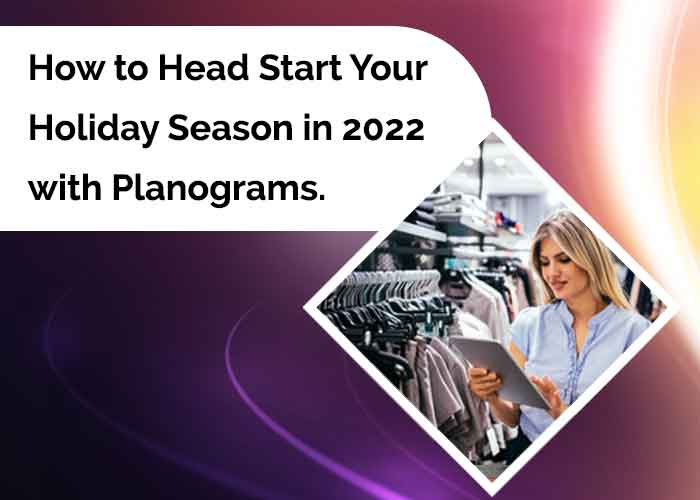 How to Head Start Your Holiday Season in 2022 with Planograms?