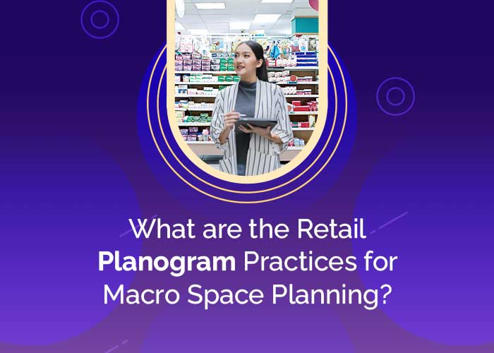What are the Retail Planogram Practices for Macro Space Planning?
