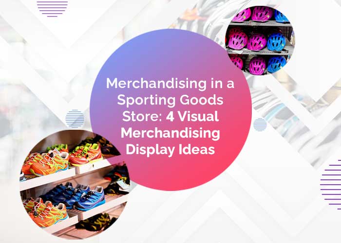 Merchandising in a Sporting Goods Store: 4 Visual Merchandising Display ...