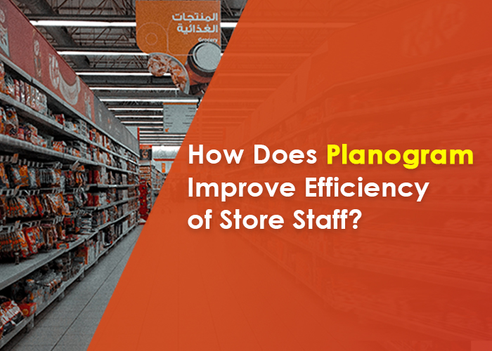 How Does Planogram Improve Efficiency of Store Staff?
