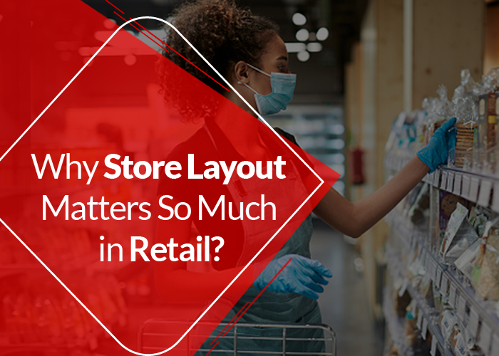 Why Store Layout Matters so Much in Retail?