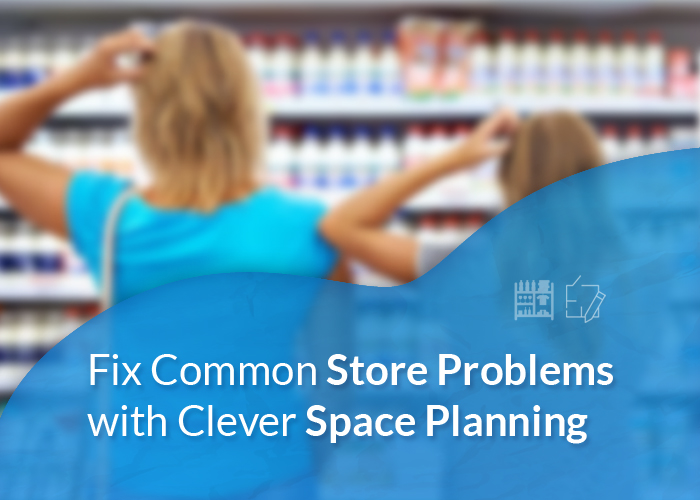 Fix Common Store Problems with Clever Space Planning