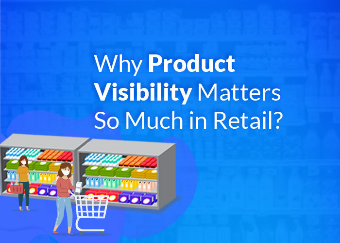 Why Product Visibility Matters so Much in Retail?
