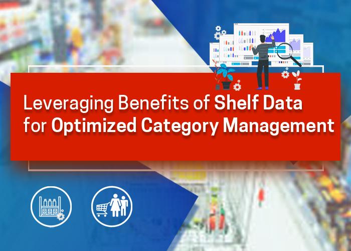 Leveraging Benefits of Shelf Data for Optimized Category Management