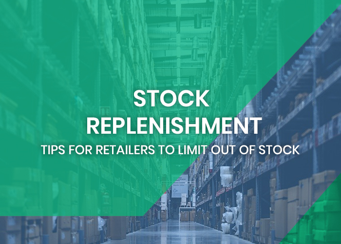Stock Replenishment: Tips for Retailers to Limit Out of Stock