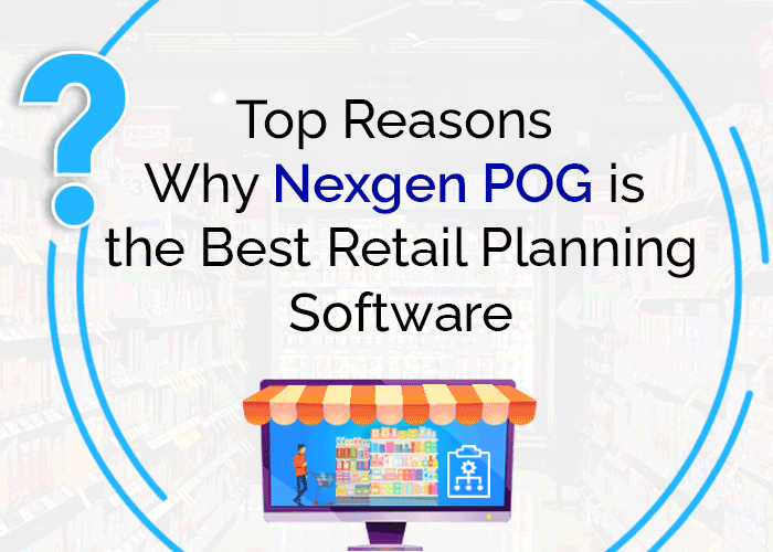 Top Reasons Why Nexgen POG is the Best Retail Planning Software
