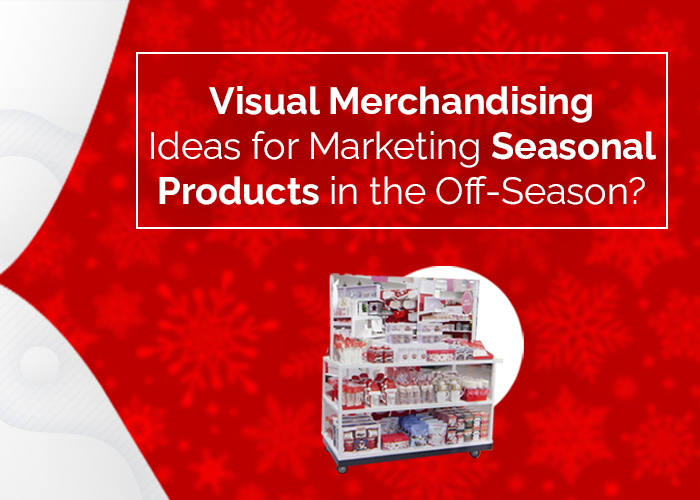 Visual Merchandising Ideas for Marketing Seasonal Products in the Off ...