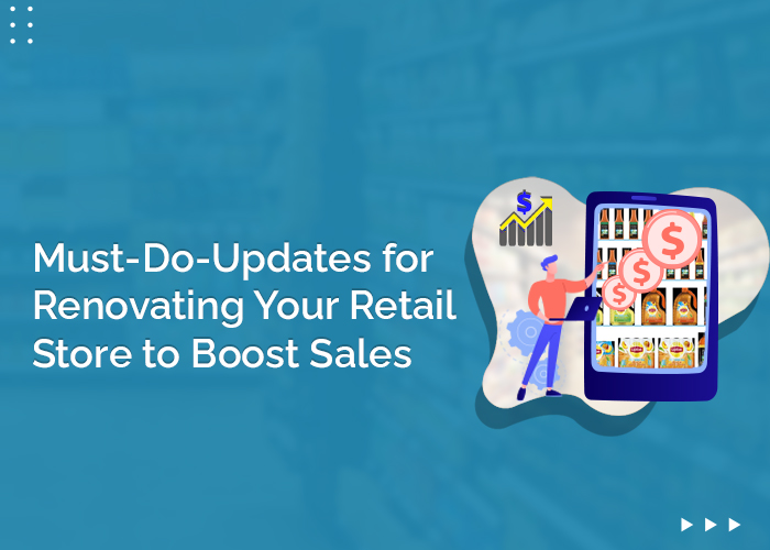 Must-Do-Updates for Renovating Your Retail Store to Boost Sales