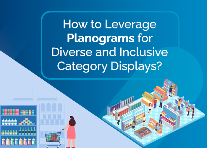 How to Leverage Planograms for Diverse and Inclusive Category Displays?