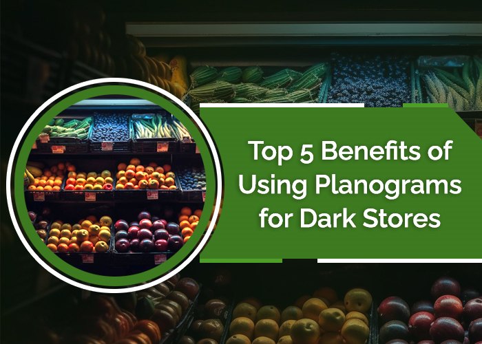 Top 5 Benefits of Using Planograms for Dark Stores