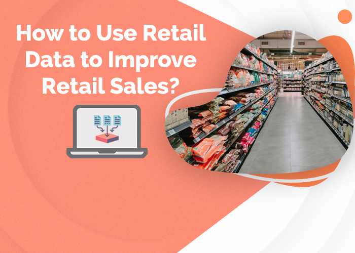 How to Use Retail Data to Improve Retail Sales?