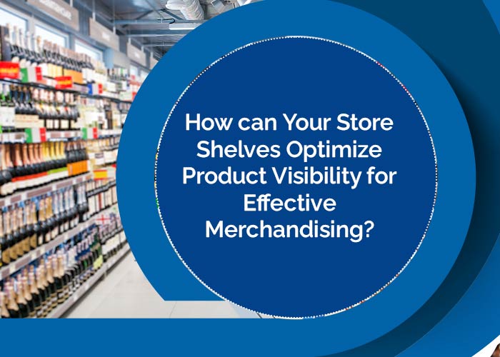 How can Your Store Shelves Optimize Product Visibility for Effective ...