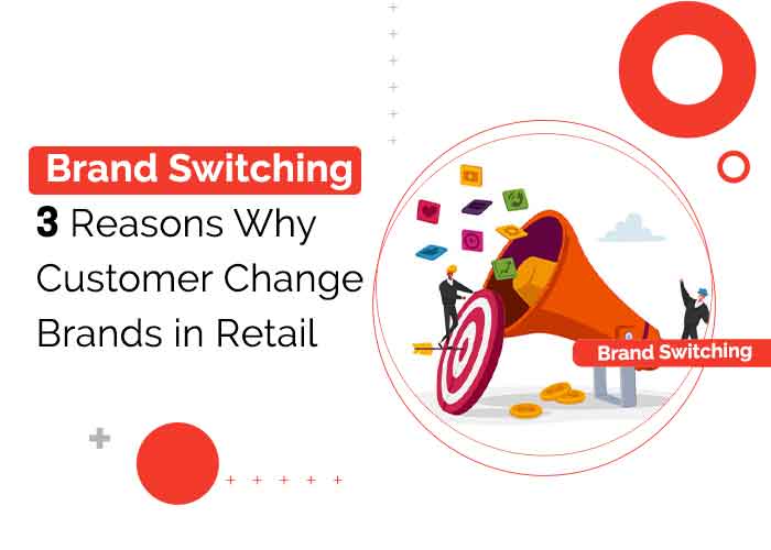 Brand Switching: 3 Reasons Why Customer Change Brands in Retail