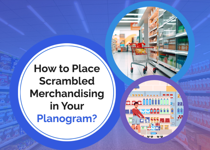 How to Place Scrambled Merchandising in Your Planogram?