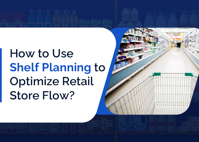 How to Use Shelf Planning to Optimize Retail Store Flow?