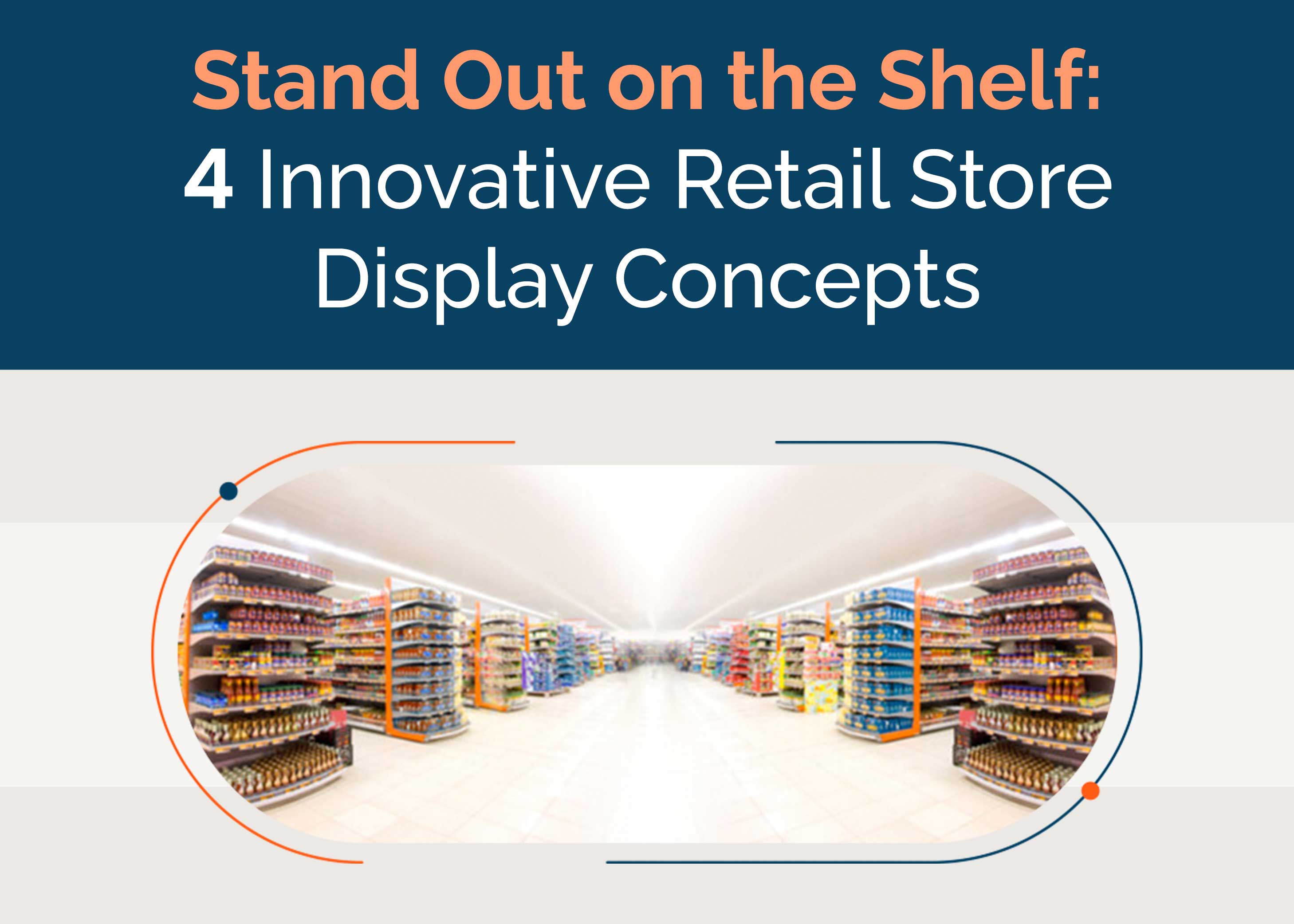 Stand Out on the Shelf: 4 Innovative Retail Store Display Concepts