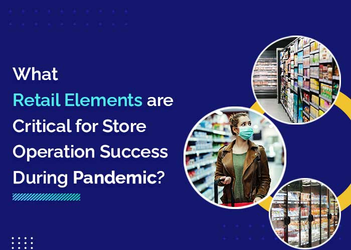 What Retail Elements are Critical for Store Operation Success During ...