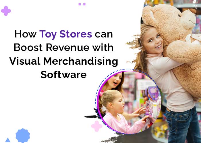 How Toy Stores Can Boost Revenue with Visual Merchandising Software?