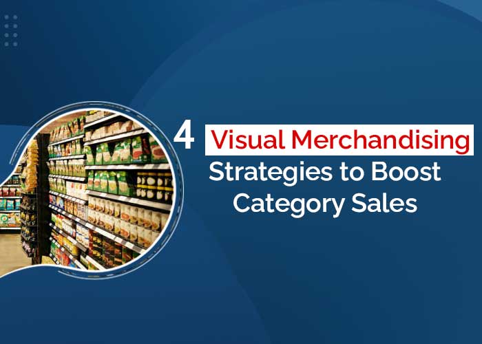 4 Visual Merchandising Strategies to Boost Category Sales