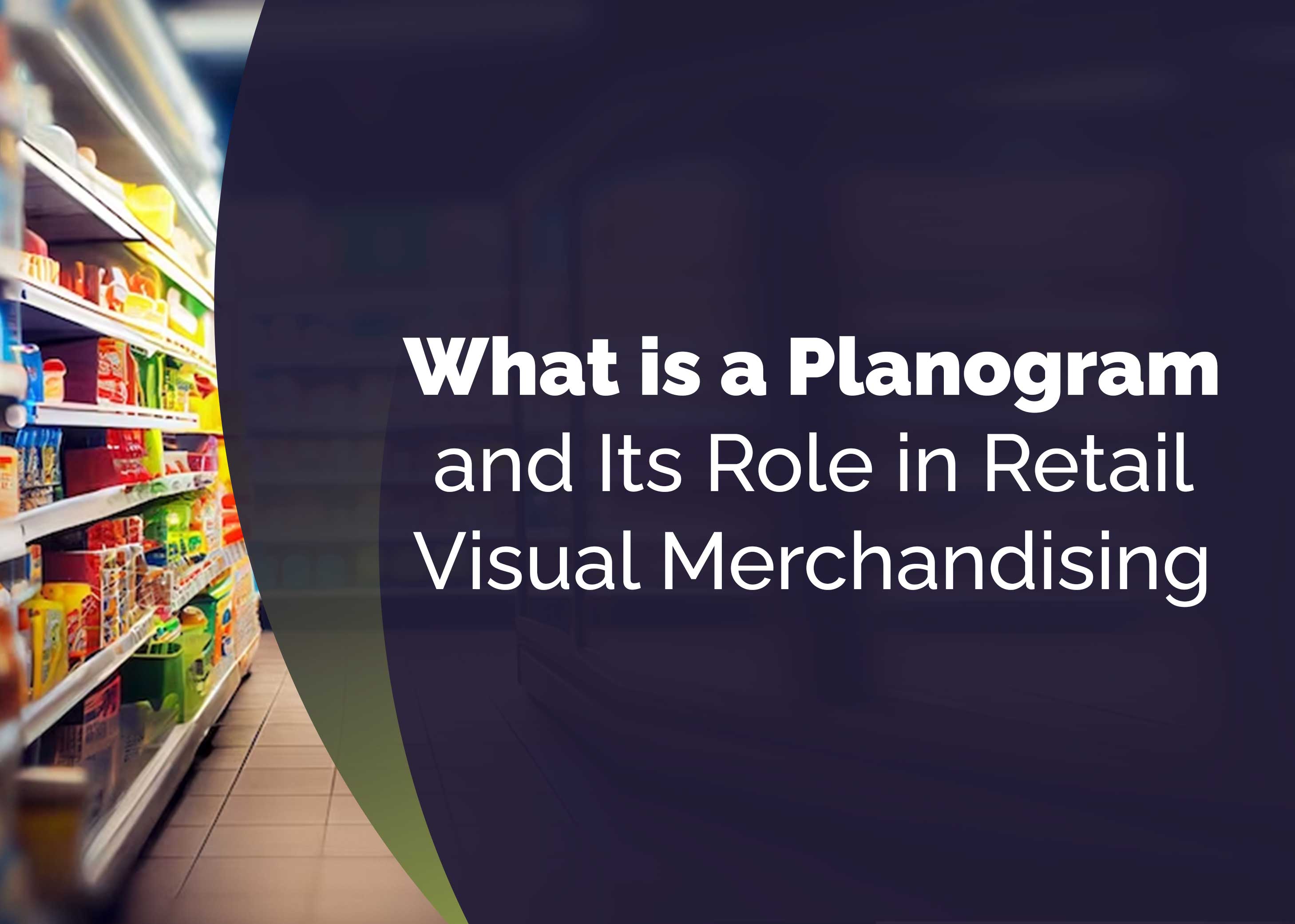 What is a Planogram and Its Role in Retail Visual Merchandising
